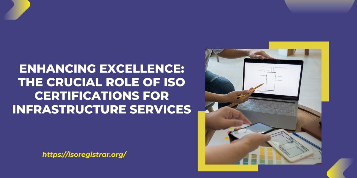 Role of ISO Certifications for Infrastructure Services - Refix Mag
